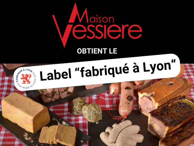 Le label "Fabriqué à Lyon" pour la gamme de charcuterie - Maison Vessière